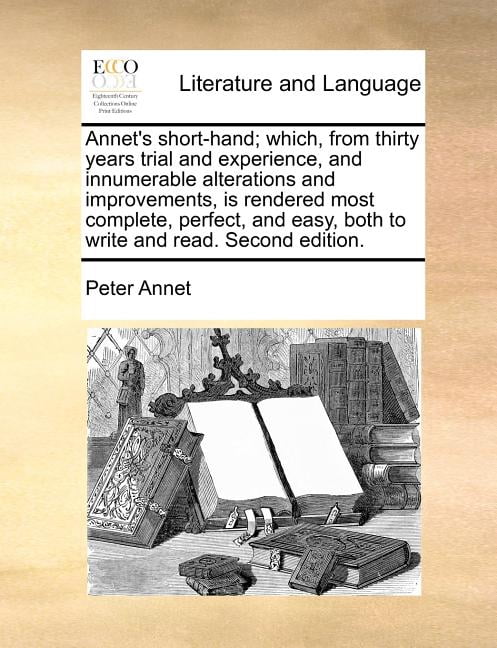 Annet's Short-Hand; Which, from Thirty Years Trial and Experience, and ...