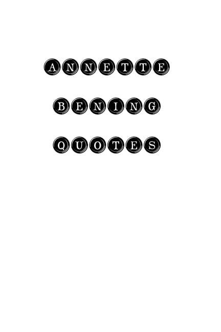Annette Bening Quotes: Annette Bening, quotes, quotations, famous ...