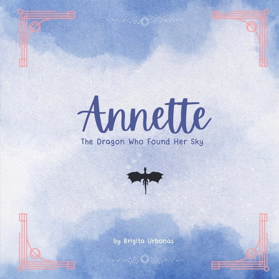 Annette: The Dragon Who Found Her Sky, (Paperback) - Walmart.com