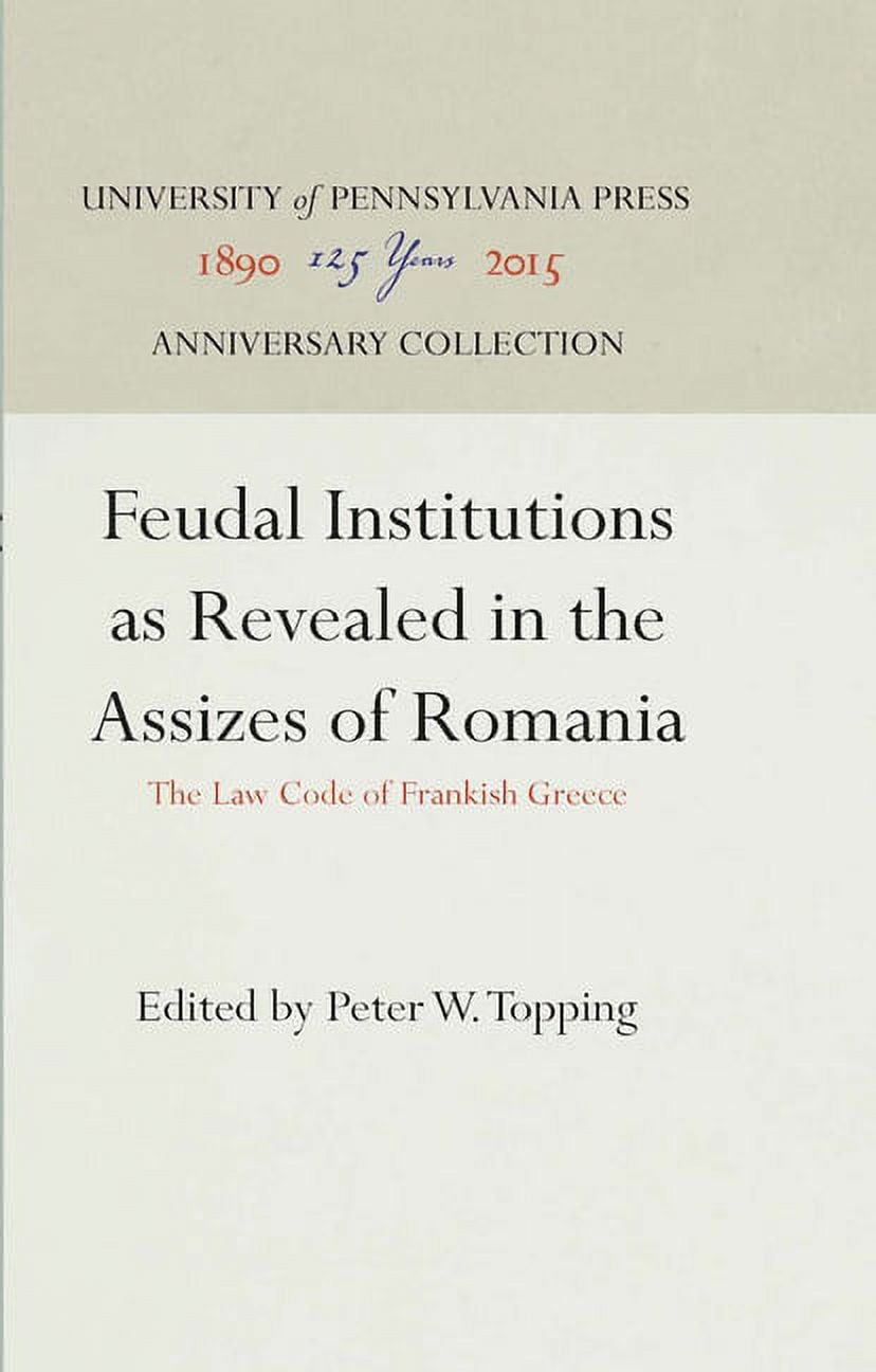 Anniversary Collection: Feudal Institutions as Revealed in the Assizes ...