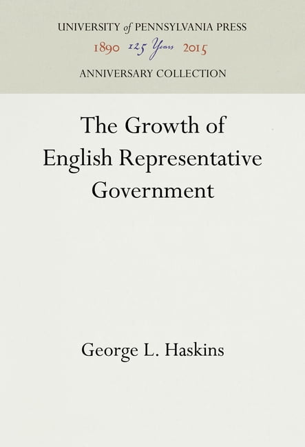 Anniversary Collection: The Growth of English Representative Government ...