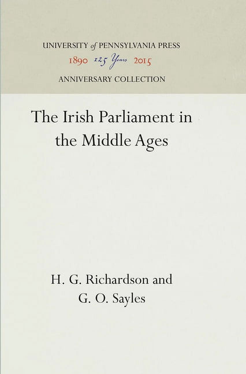 Anniversary Collection: The Irish Parliament in the Middle Ages ...