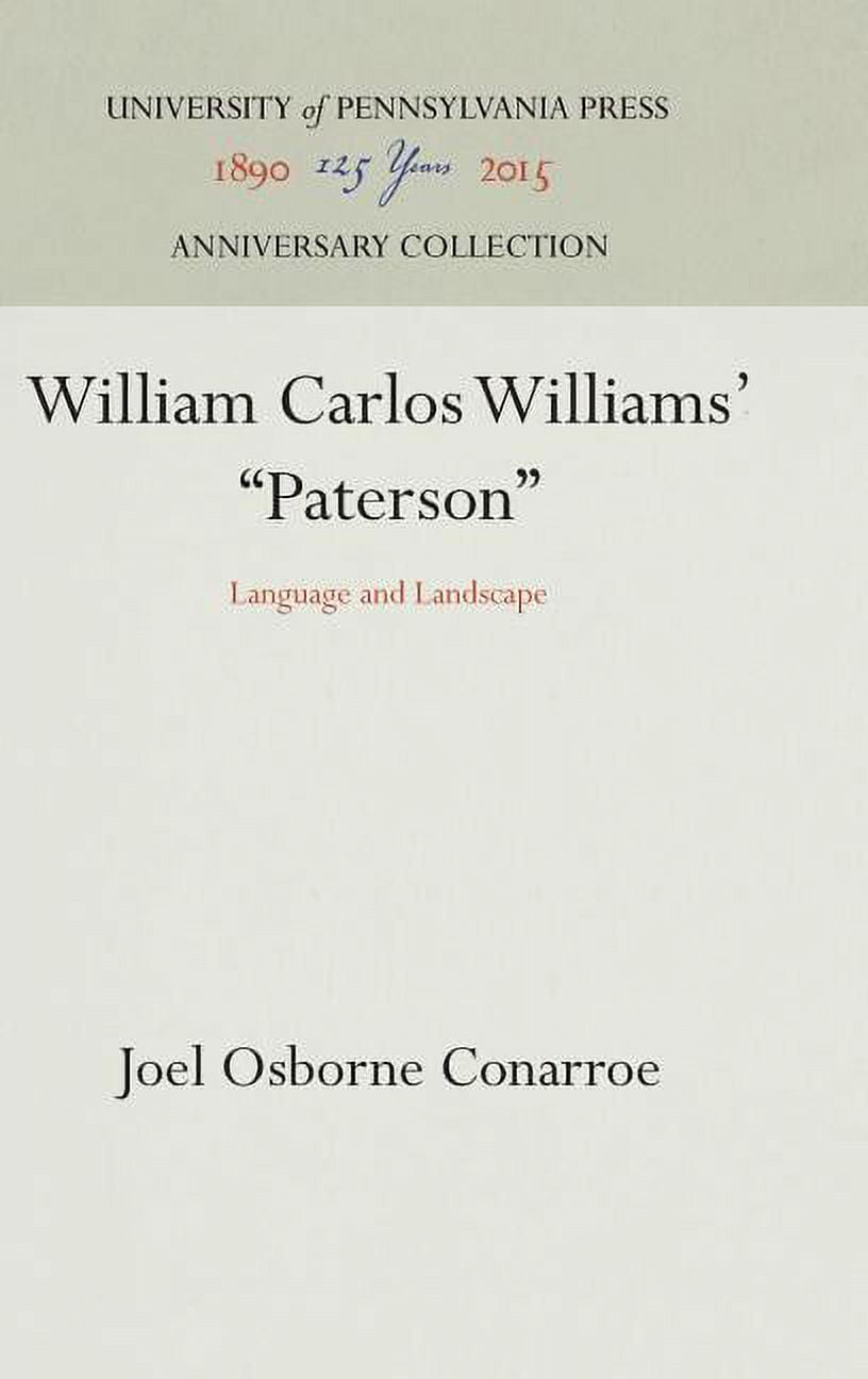Anniversary Collection: William Carlos Williams' Paterson: Language and ...