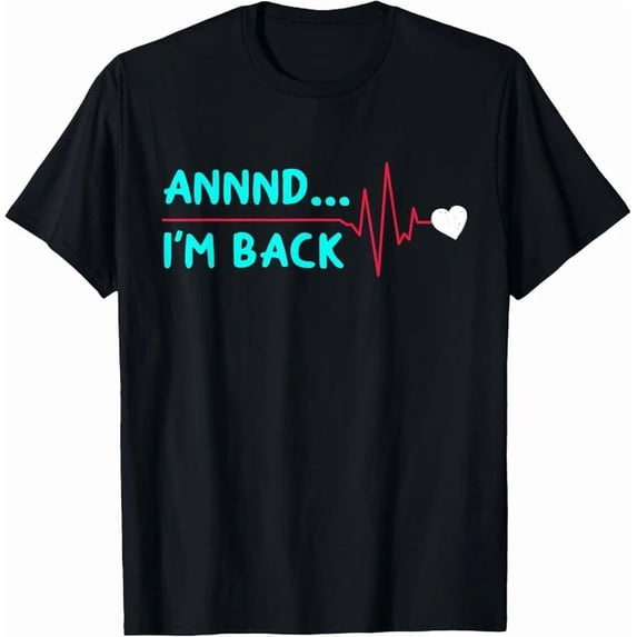 Annnd I M Back Heart Surgery Heart Attack Survivor Gift Unisex T-Shirt ...