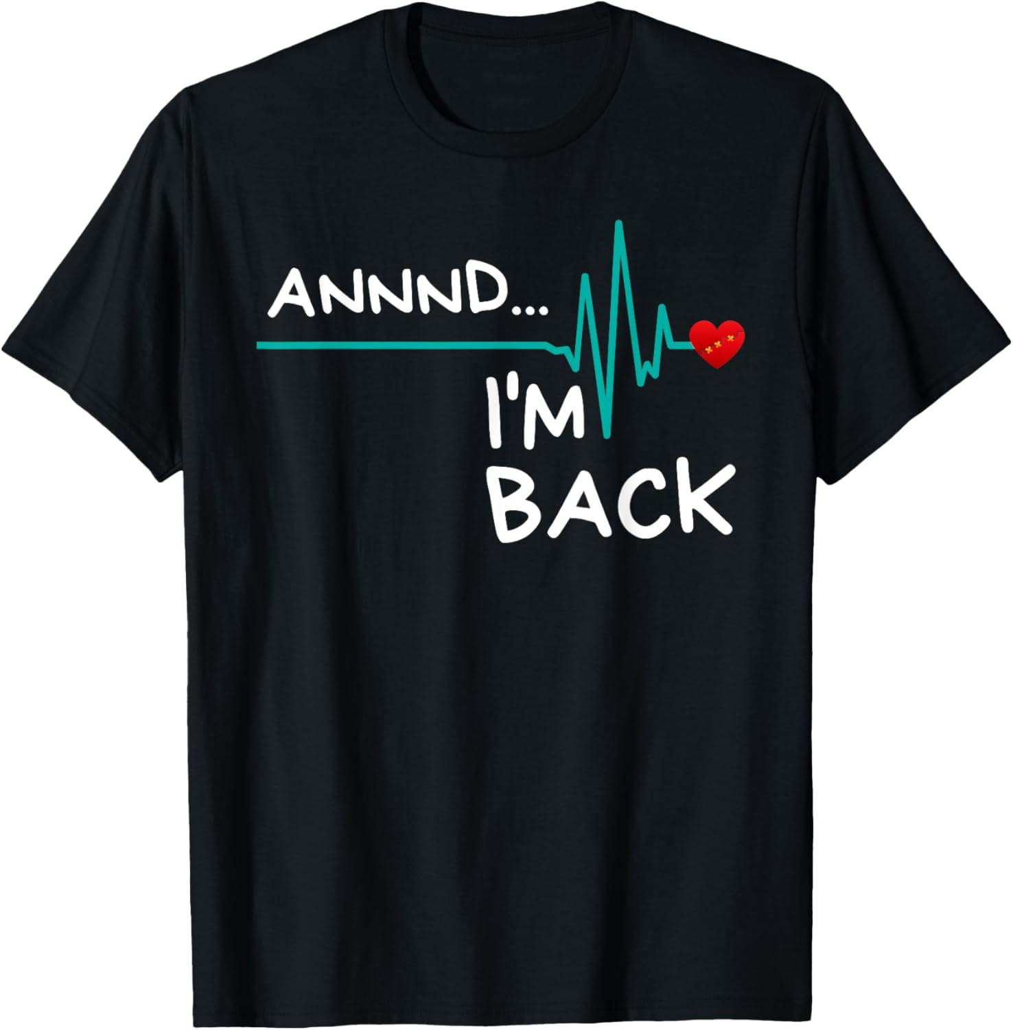 Annnd I'm Back. Heart Attack Survivor Funny Quote T-Shirt - Walmart.com