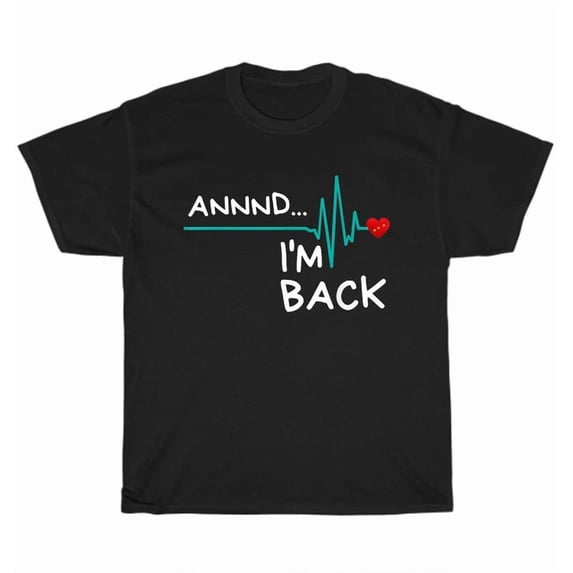 Annnd I'm Back Heartbeat Heart Attack Survivor Surgery T-Shirt Unisex ...