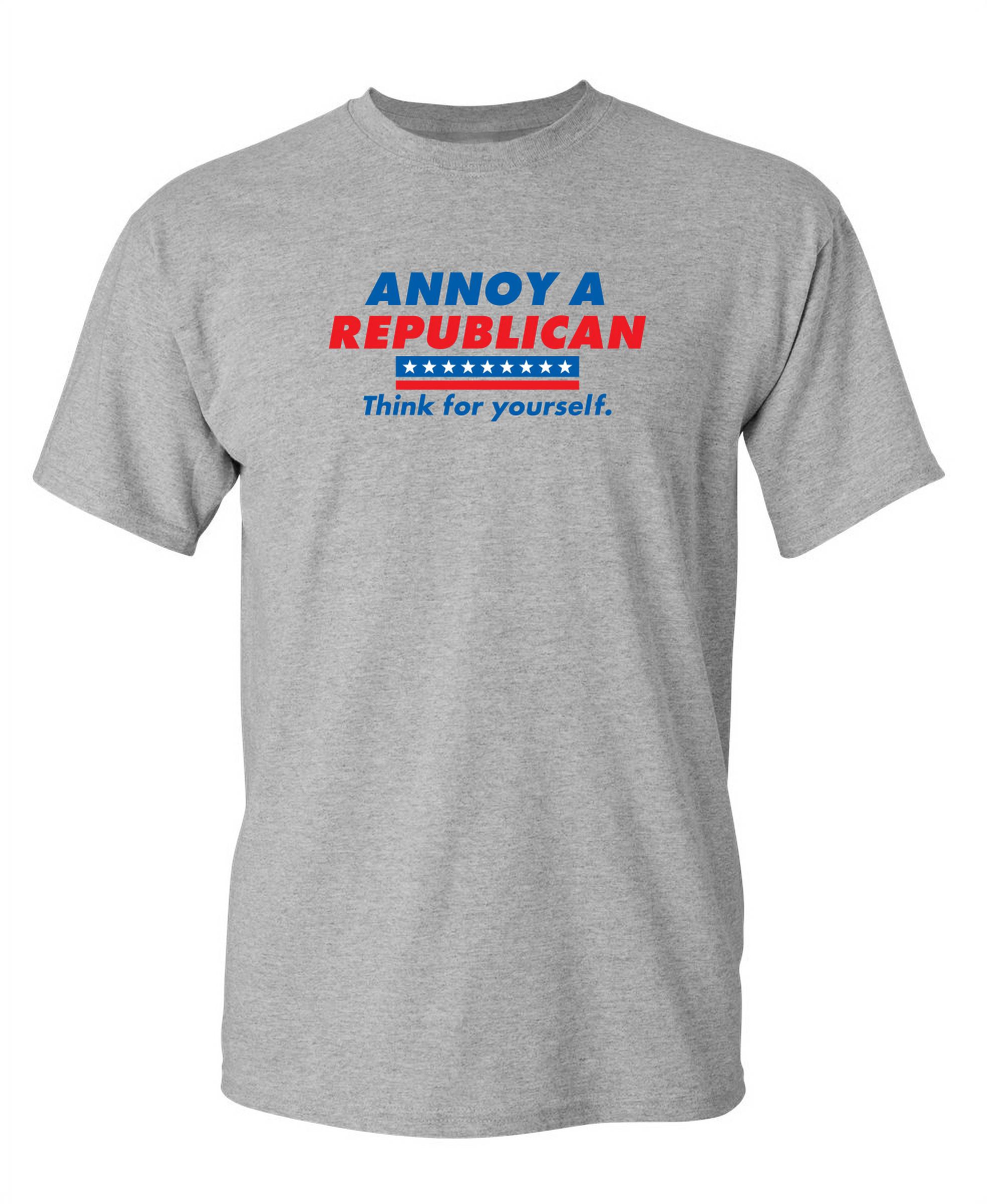 Annoy a Republican Tshirt Novelty Humor Graphic Tees Gift For Mens ...