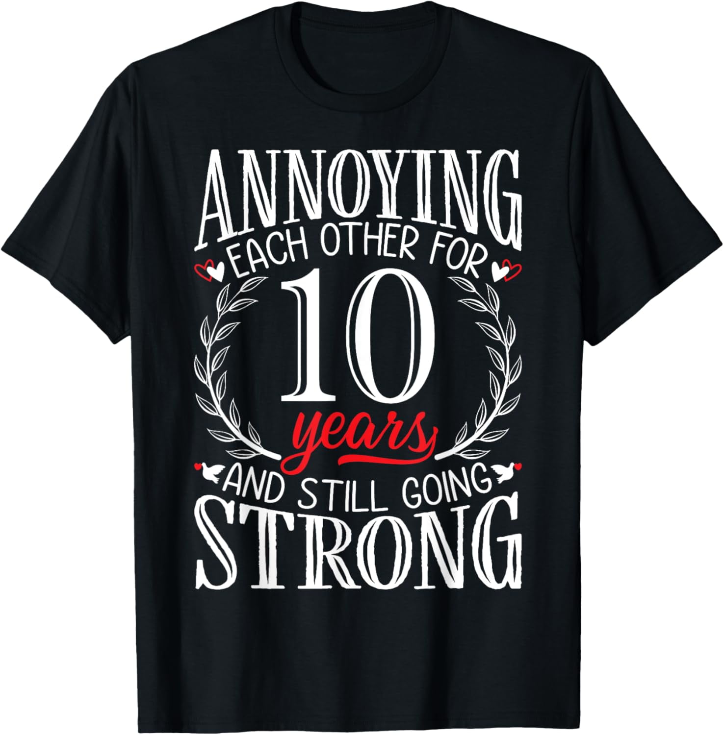Annoying Each Other for 10 Years - 10th Wedding Anniversary T-Shirt ...
