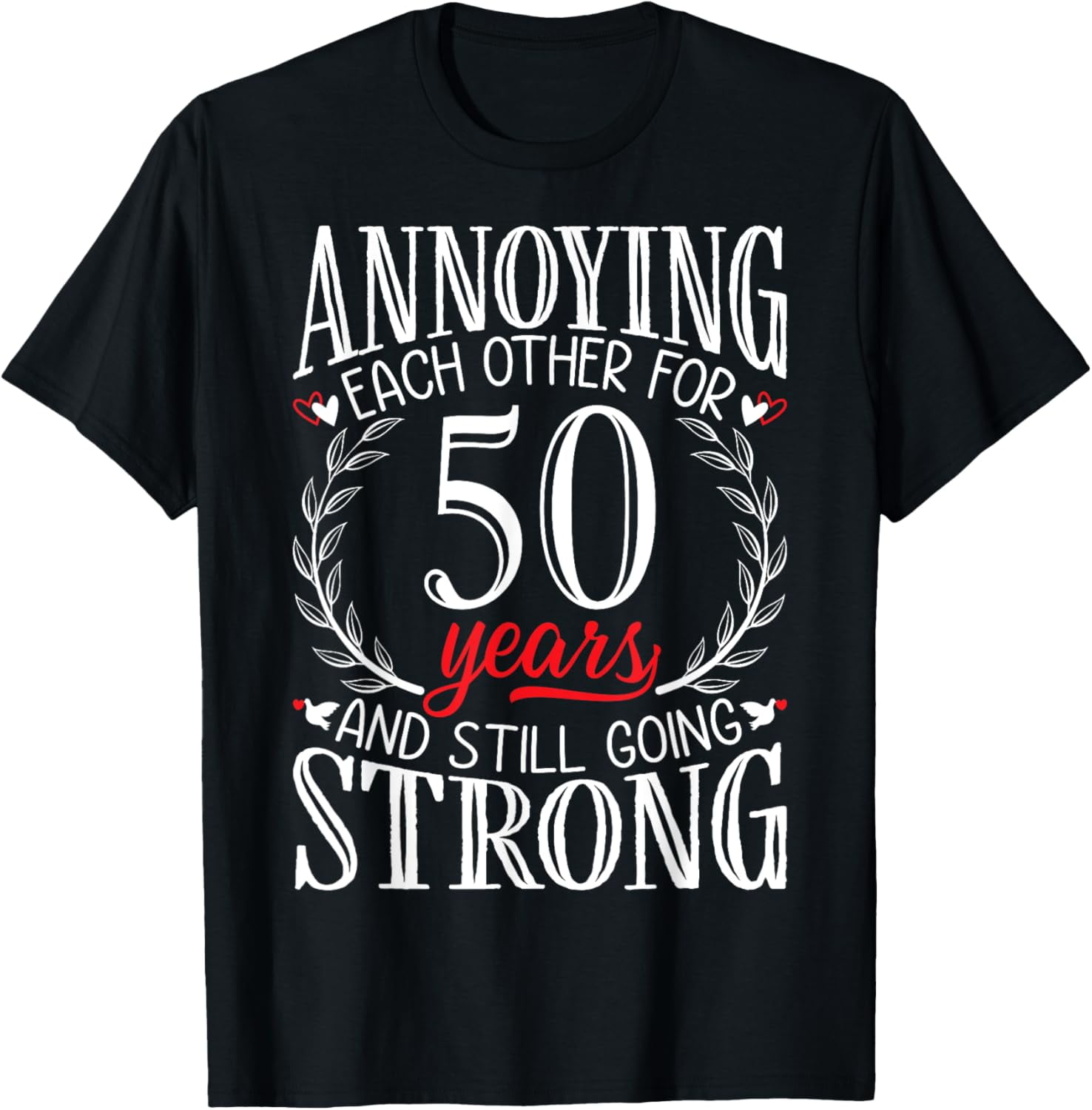 Annoying Each Other for 50 Years - 50th Wedding Anniversary T-Shirt ...