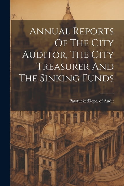 Annual Reports Of The City Auditor, The City Treasurer And The Sinking ...