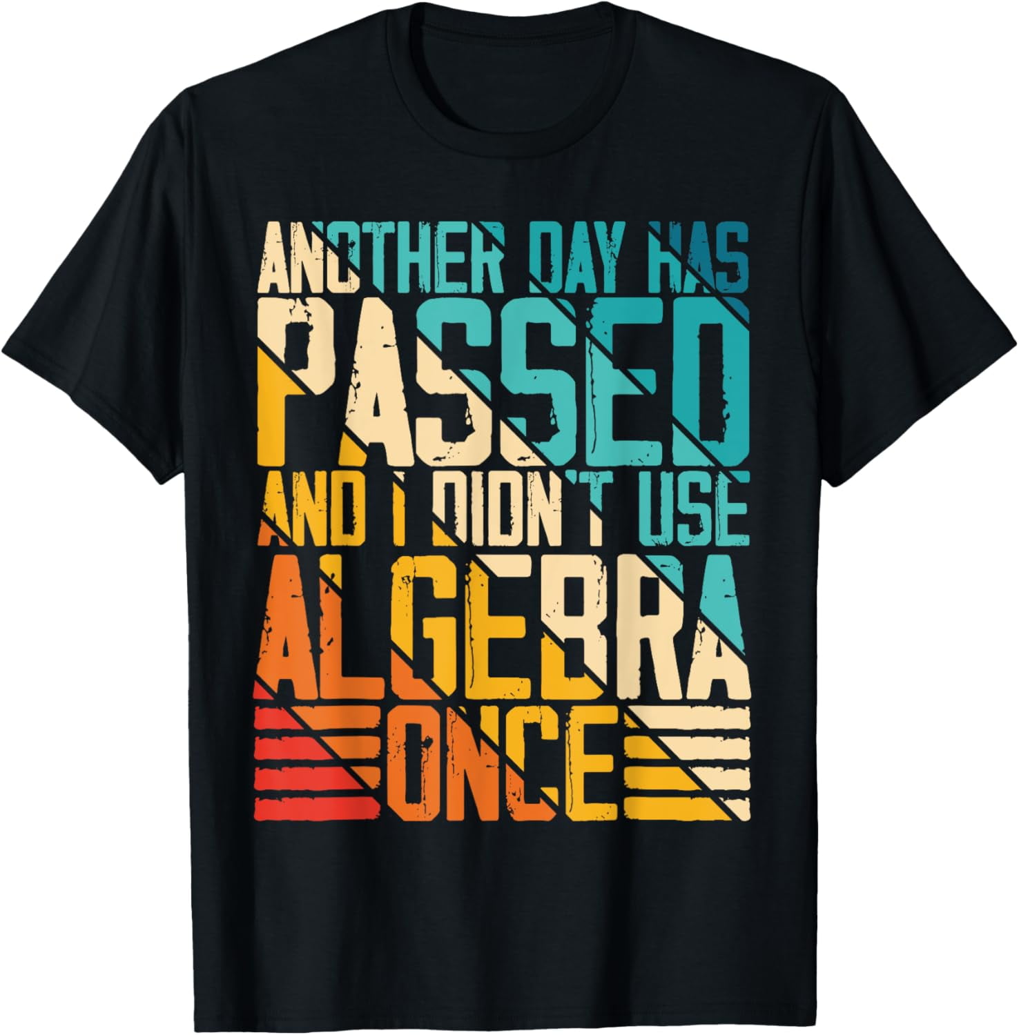 Another Day Has Passed And I Didn't Use Algebra Once Funny T-Shirt ...