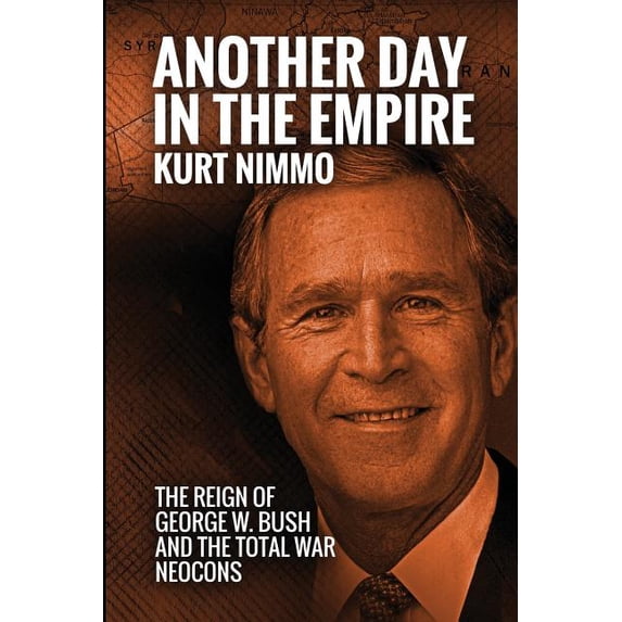 Another Day in the Empire: The Reign of George W. Bush and the Total ...
