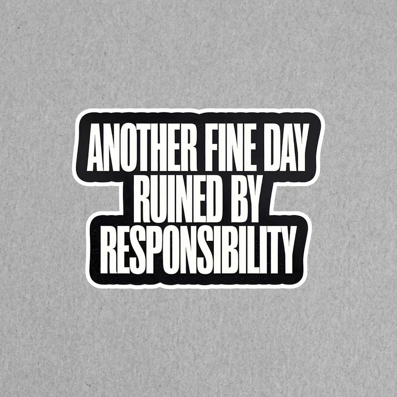Another Fine Day Ruined By Responsibility Stickerphone Decal Water ...