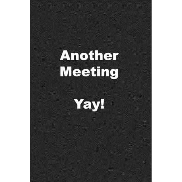 Another Meeting. Yay! (Paperback) - Walmart.com