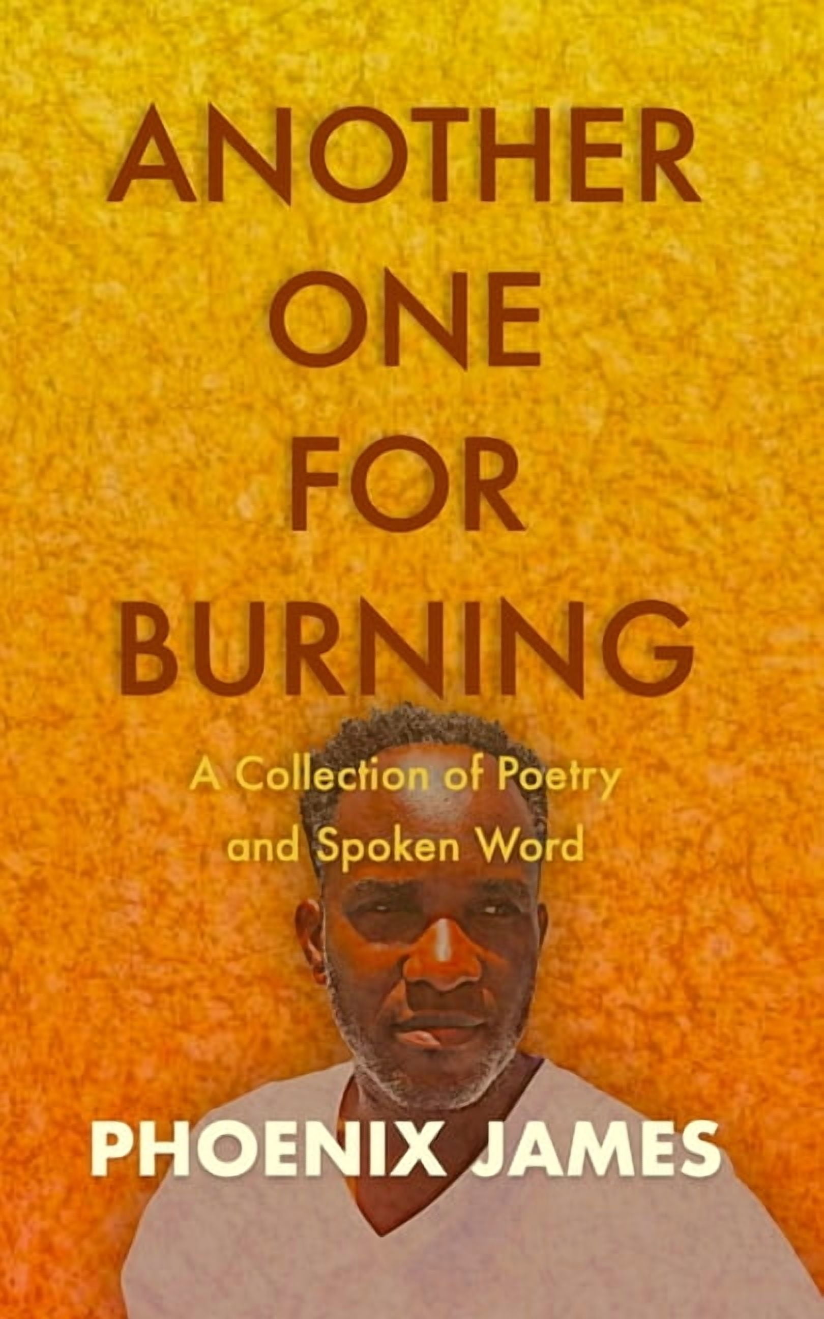 Another One for Burning: A Collection of Poetry and Spoken Word ...