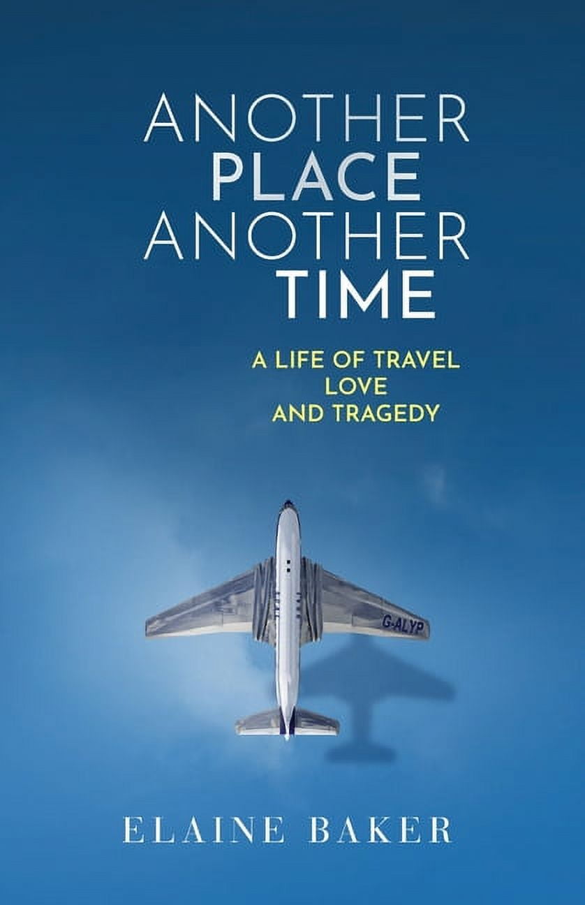 Another Place Another Time: A Life of Travel Love and Tragedy ...