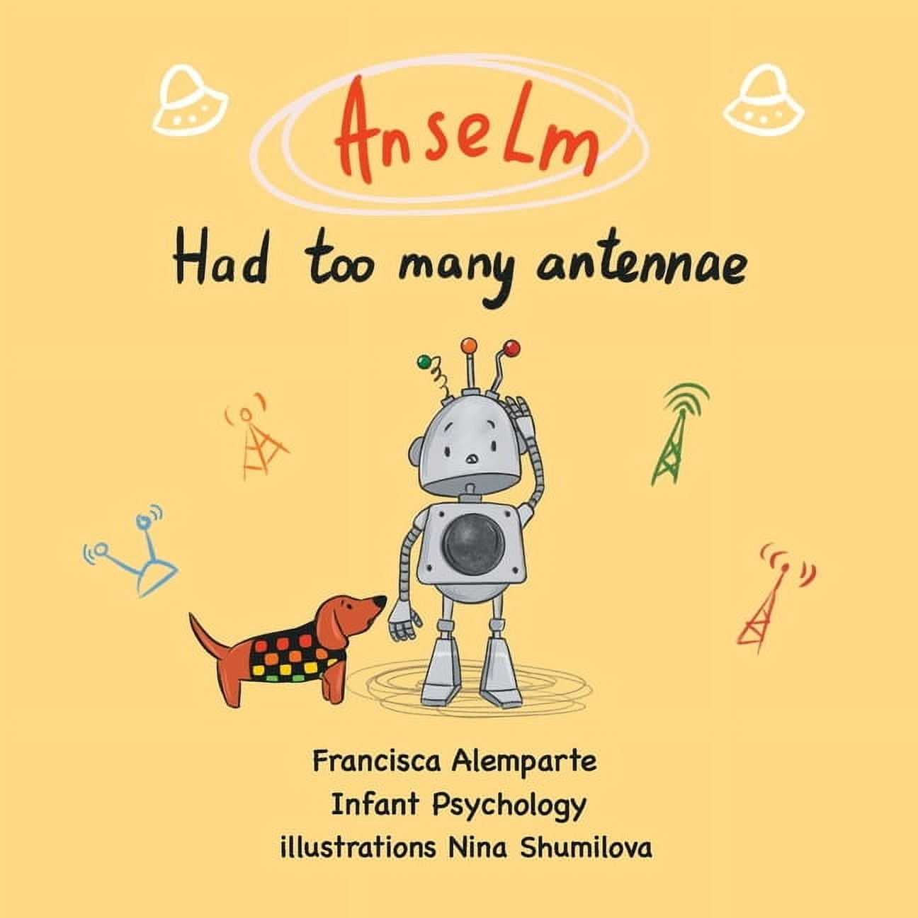 Anselm Had Too Many Antennae: Story of a robot boy that have to deal ...