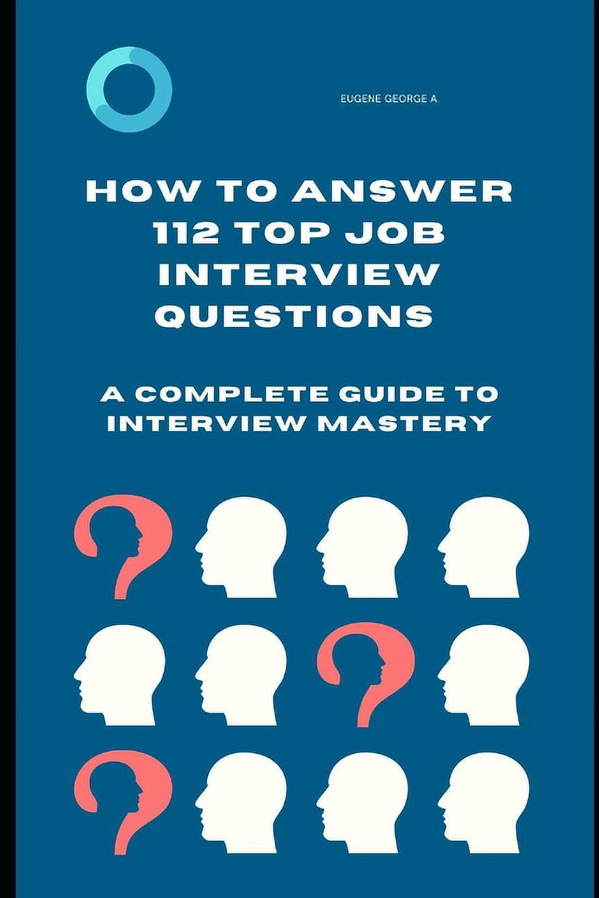 How to Answer 112 Top Job Interview Questions: A Complete Guide to ...
