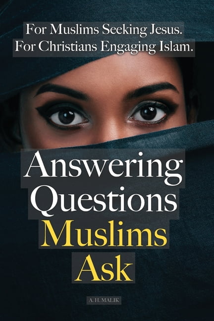Answering Questions Muslims Ask: For Muslims Seeking Jesus. For ...