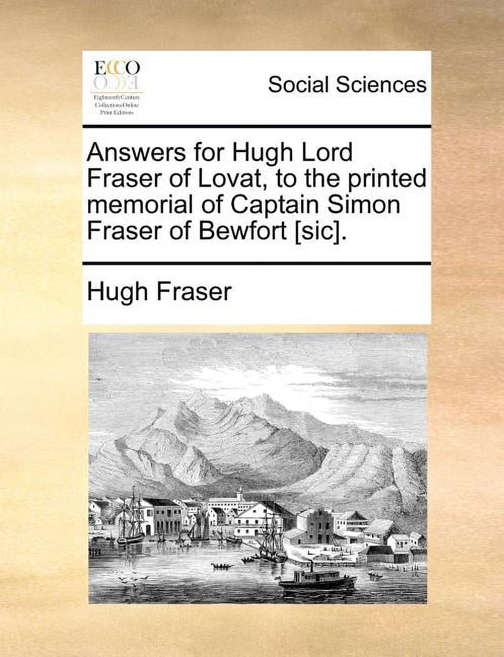 Answers for Hugh Lord Fraser of Lovat, to the Printed Memorial of ...