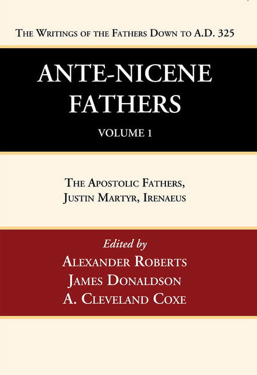 Ante-Nicene Fathers: Translations of the Writings of the Fathers Down ...