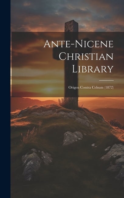 Ante-nicene Christian Library: Origen Contra Celsum (1872) (Hardcover ...