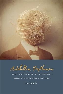 Pre-Owned Antebellum Posthuman : Race and Materiality in the Mid ...