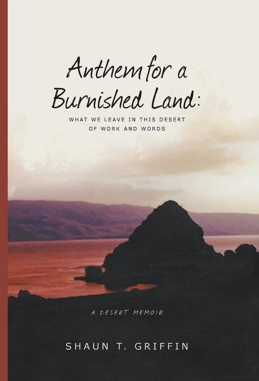 Anthem for a Burnished Land: What We Leave in This Desert of Work and ...
