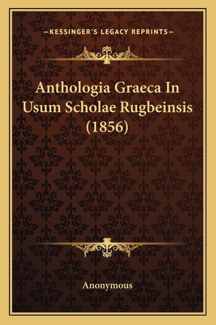 Anthologia Graeca In Usum Scholae Rugbeinsis (1856) (Paperback ...
