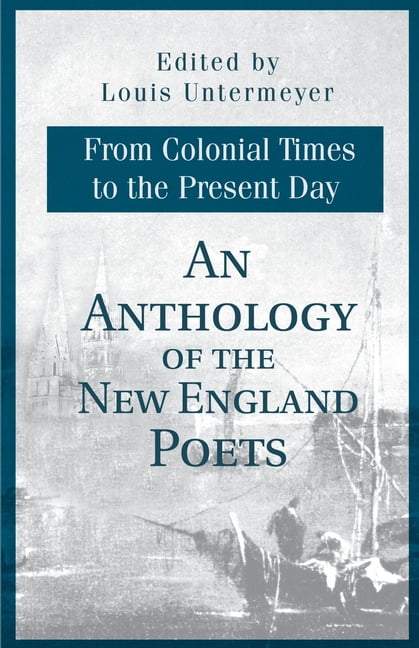 Anthology of the New England Poets : From Colonial Times to the Present ...