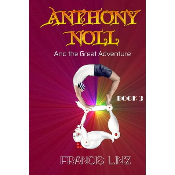 Anthony Noll Anthony Noll and the Great Adventure (Book 3: when grown ...