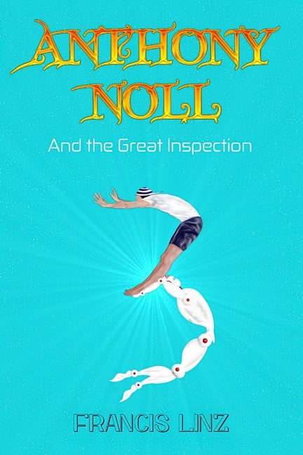 Anthony Noll Anthony Noll and the Great Inspection: BOOK I (when little ...