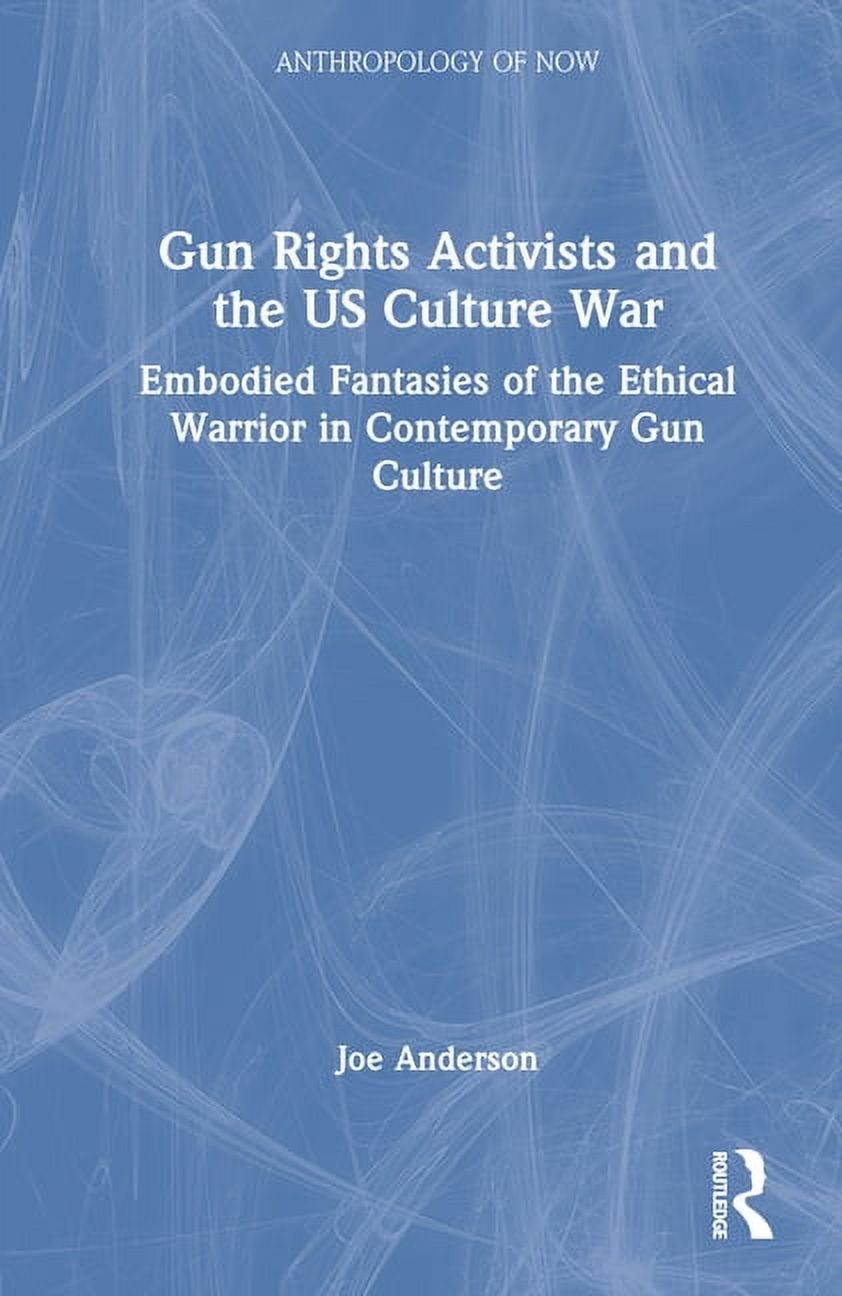 Anthropology of Now Gun Rights Activists and the US Culture War ...