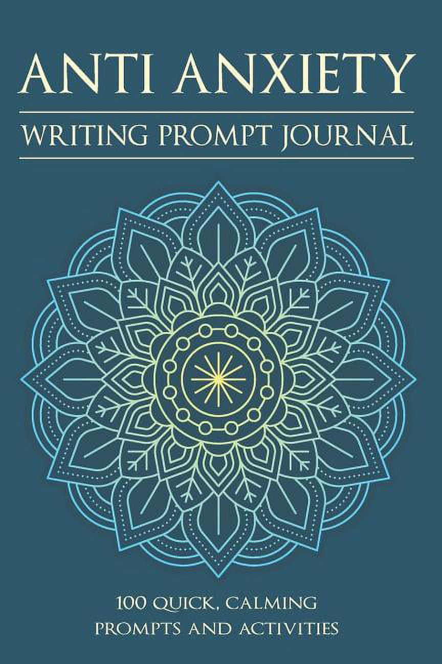 Anti Anxiety Writing Prompt Journal: 100 Quick, Calming Prompts and ...