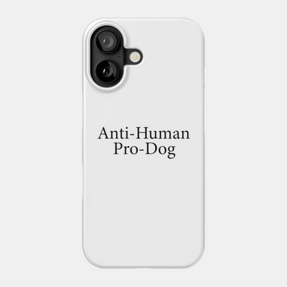 "Anti-Human, Pro-Dog" Funny Pet Lover Case for Apple iPhone 11-17 ...