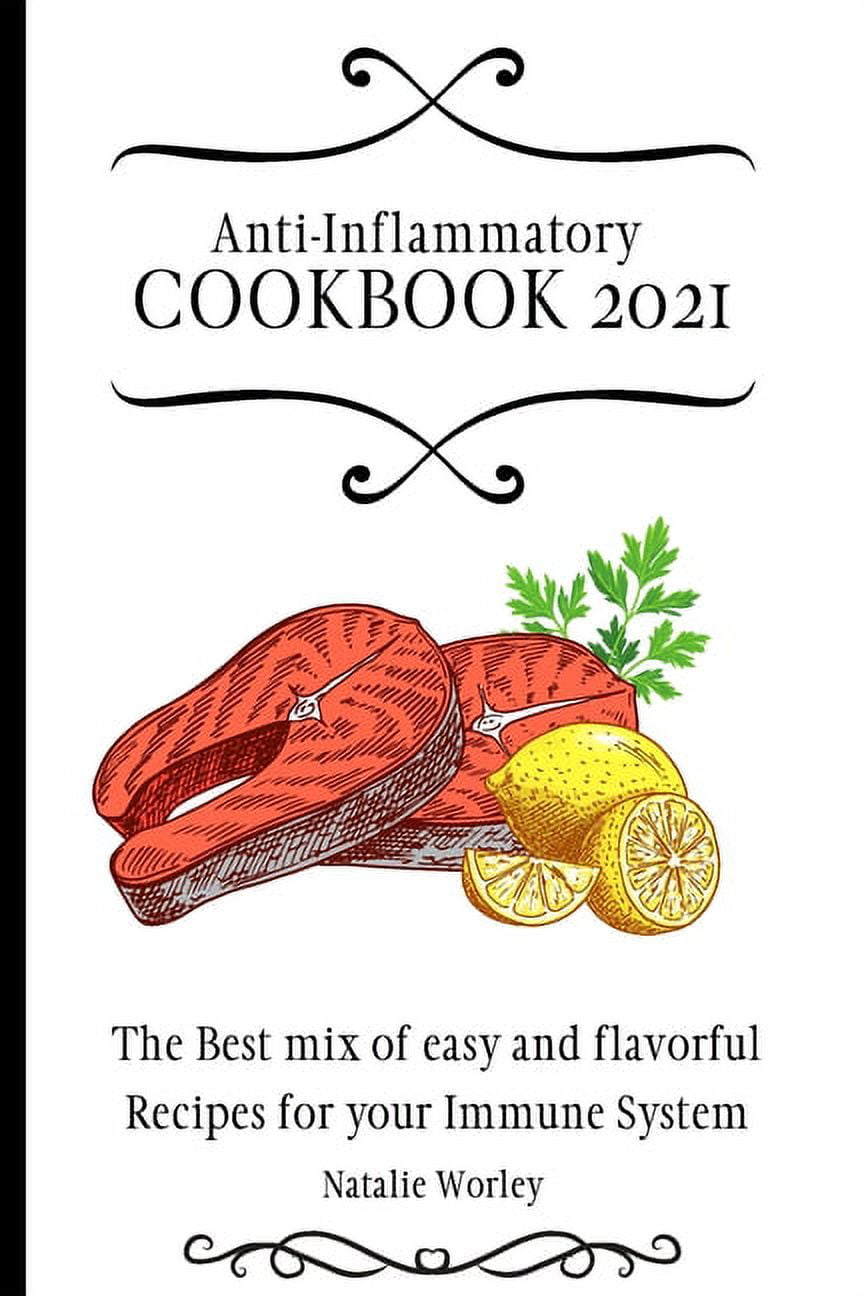 Anti-Inflammatory Cookbook 2021 : The Best mix of easy and flavorful Recipes for your Immune ...