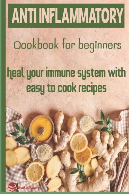 Anti-Inflammatory Cookbook for Beginners: Heal your Immune system with ...