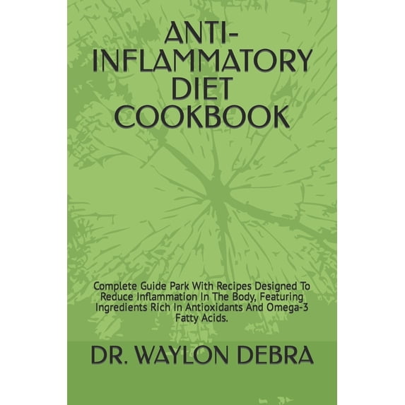 Anti-Inflammatory Diet Cookbook: Complete Guide Park With Recipes ...