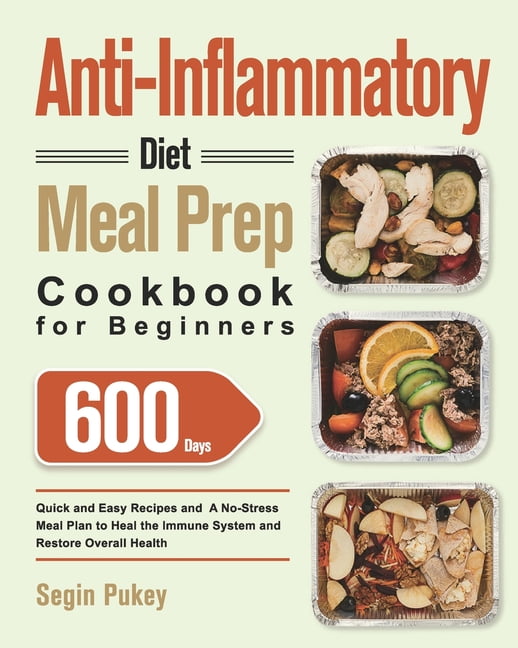 Anti-Inflammatory Diet Meal Prep Cookbook for Beginners: 600-Day Quick ...