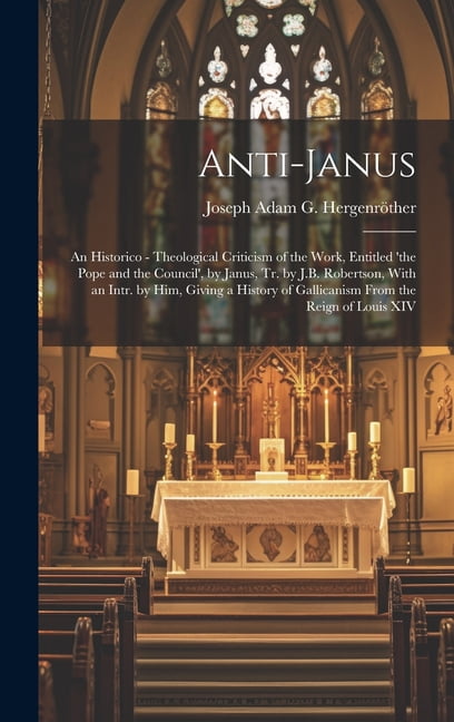 Anti-Janus: An Historico - Theological Criticism of the Work, Entitled ...
