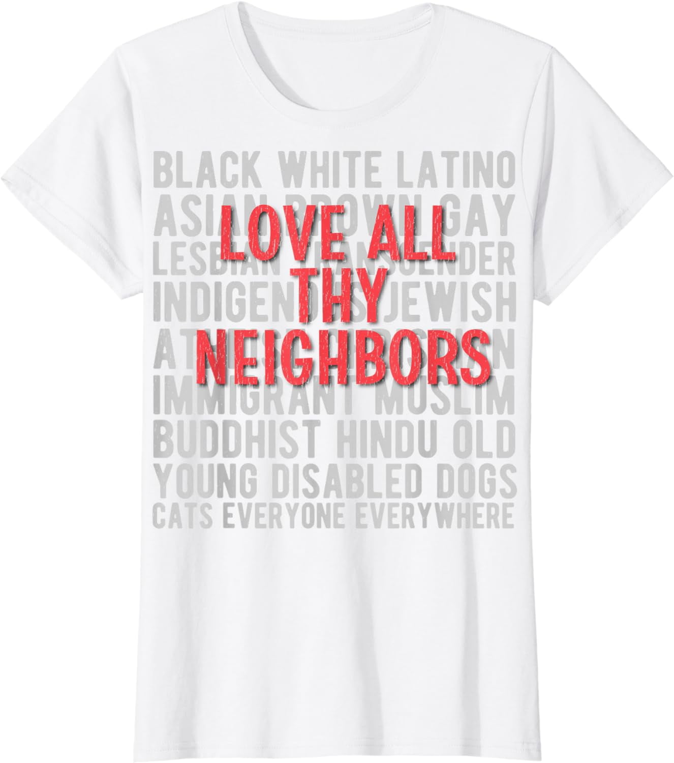 Anti Racism End Racism : Love all thy Neighbors T-Shirt - Walmart.com