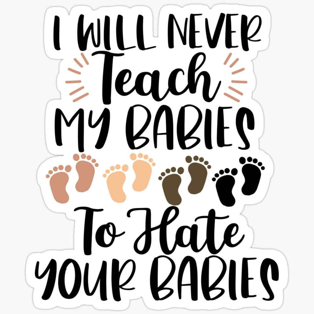 Anti Racism Mom I Will Never Teach My Babies Quote Equality Mom Quote ...