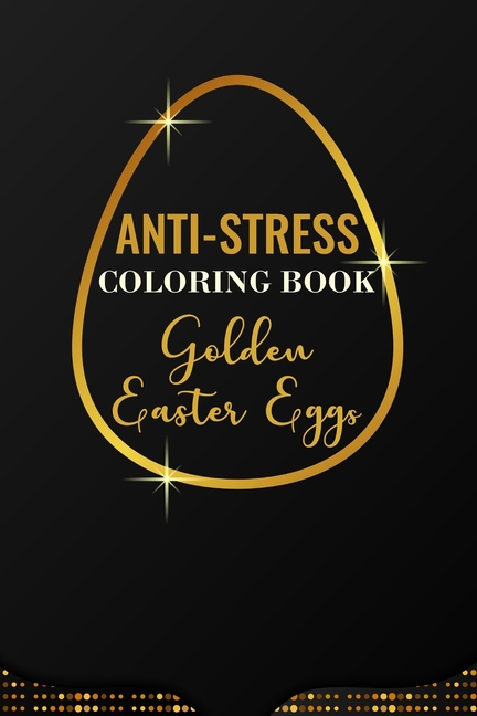 Anti-Stress Coloring Book Golden Easter Eggs : Anti-Stress Art Therapy ...
