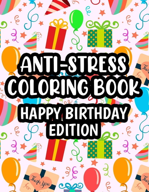 Anti-Stress Coloring Book Happy Birthday Edition: Designs Of Balloons ...