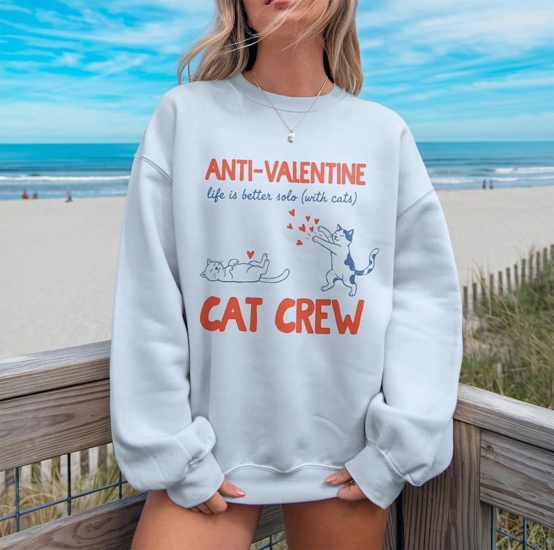 Anti Valentine Cat Sweatshirt, Life Is Better Solo With Cats Design ...