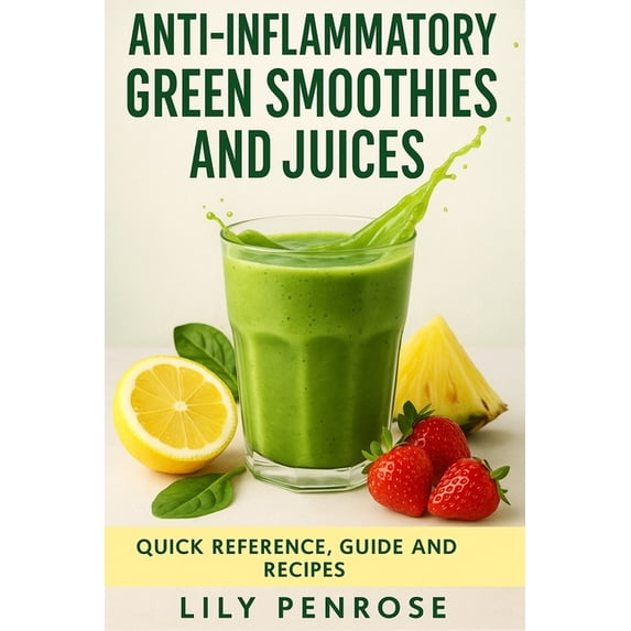 Anti-inflammatory green smoothies and juices: Quick reference, guide ...
