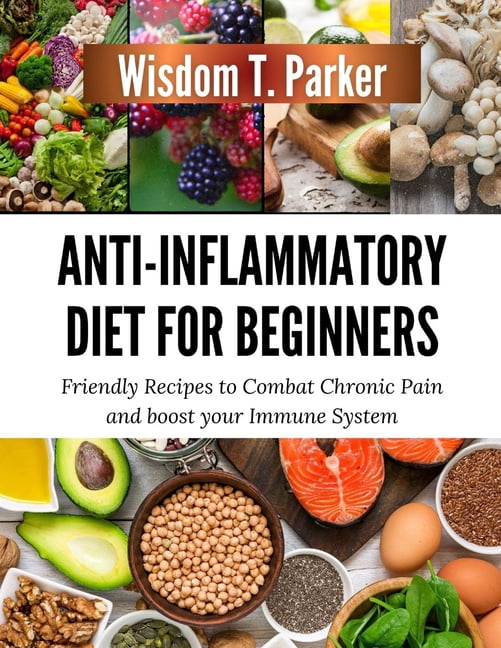 Anti-inflammatory diet for beginners: Friendly Recipes to Combat ...