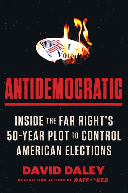 Antidemocratic: Inside the Far Right's 50-Year Plot to Control American ...