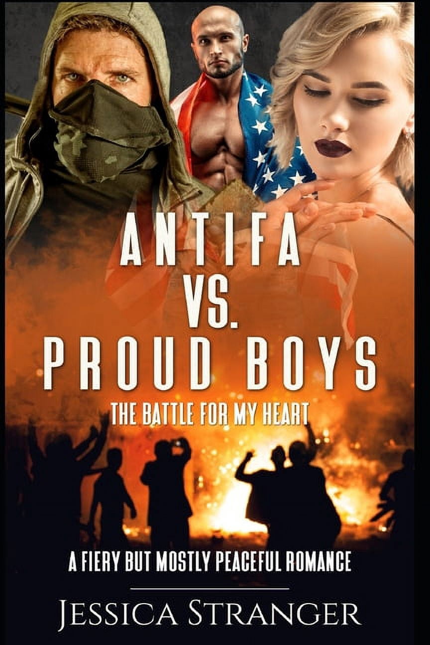 Antifa vs. Proud Boys: The Battle for My Heart: A Fiery but Mostly ...