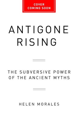 Pre-Owned Antigone Rising: The Subversive Power of the Ancient Myths ...